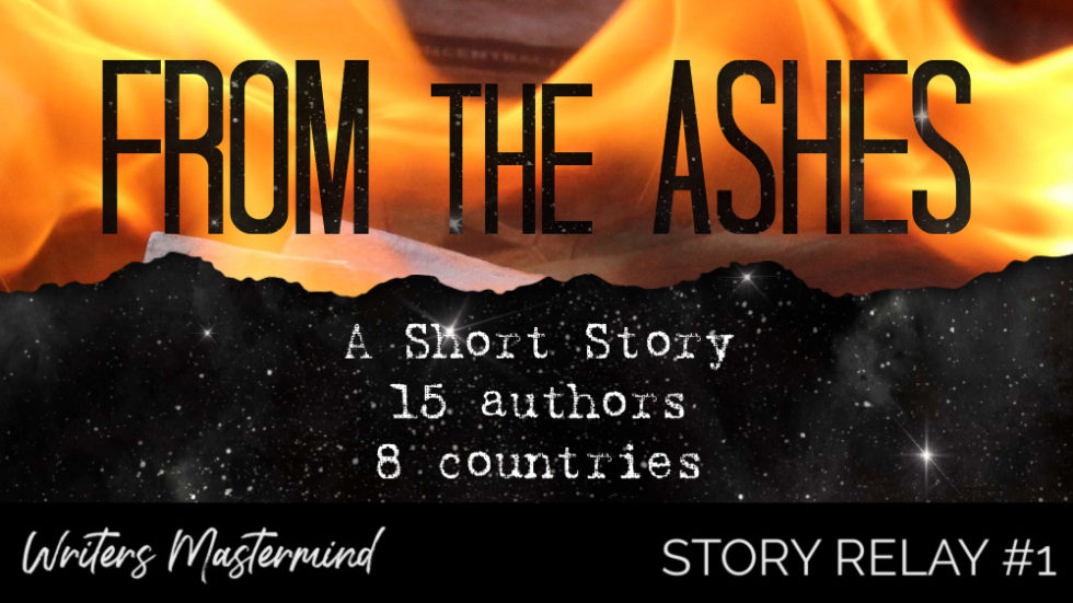 From the Ashes – 1st Story Relay from the Writers Mastermind - Let's ...